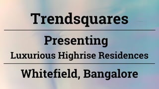 Trendsquare Luxury Highrise Residences - Elevated Living in Whitefield ...