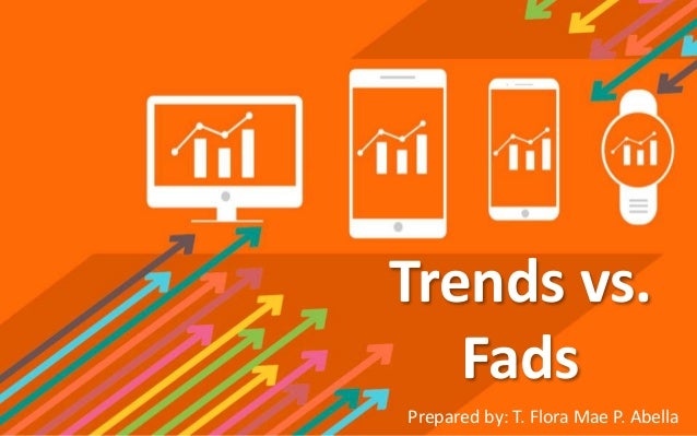 Trends vs. Fads