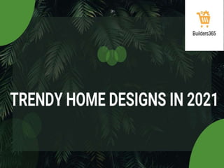 Trendy Home Designs in 2021 in Builders365.pptx