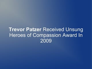 Trevor Patzer Received Unsung Heroes of Compassion Award In 2009 | PPT ...