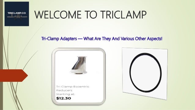Tri-Clamp Adapters — What Are They And Various Other Aspects!.pptx