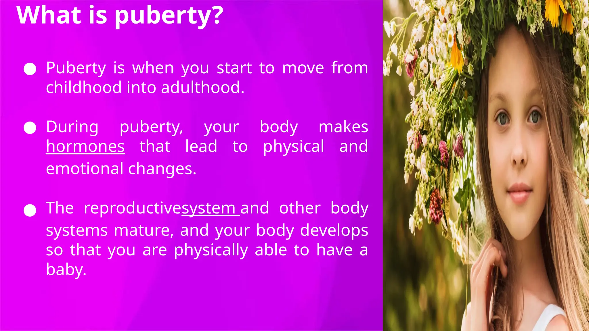 Puberty for girls Puberty is the time when kids grow into young adults ...