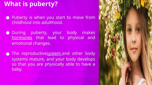 Puberty for girls Puberty is the time when kids grow into young adults ...