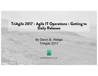 Agile IT Operatinos - Getting to Daily Releases | PPT
