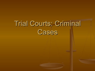 Trial courts criminal cases | PPT