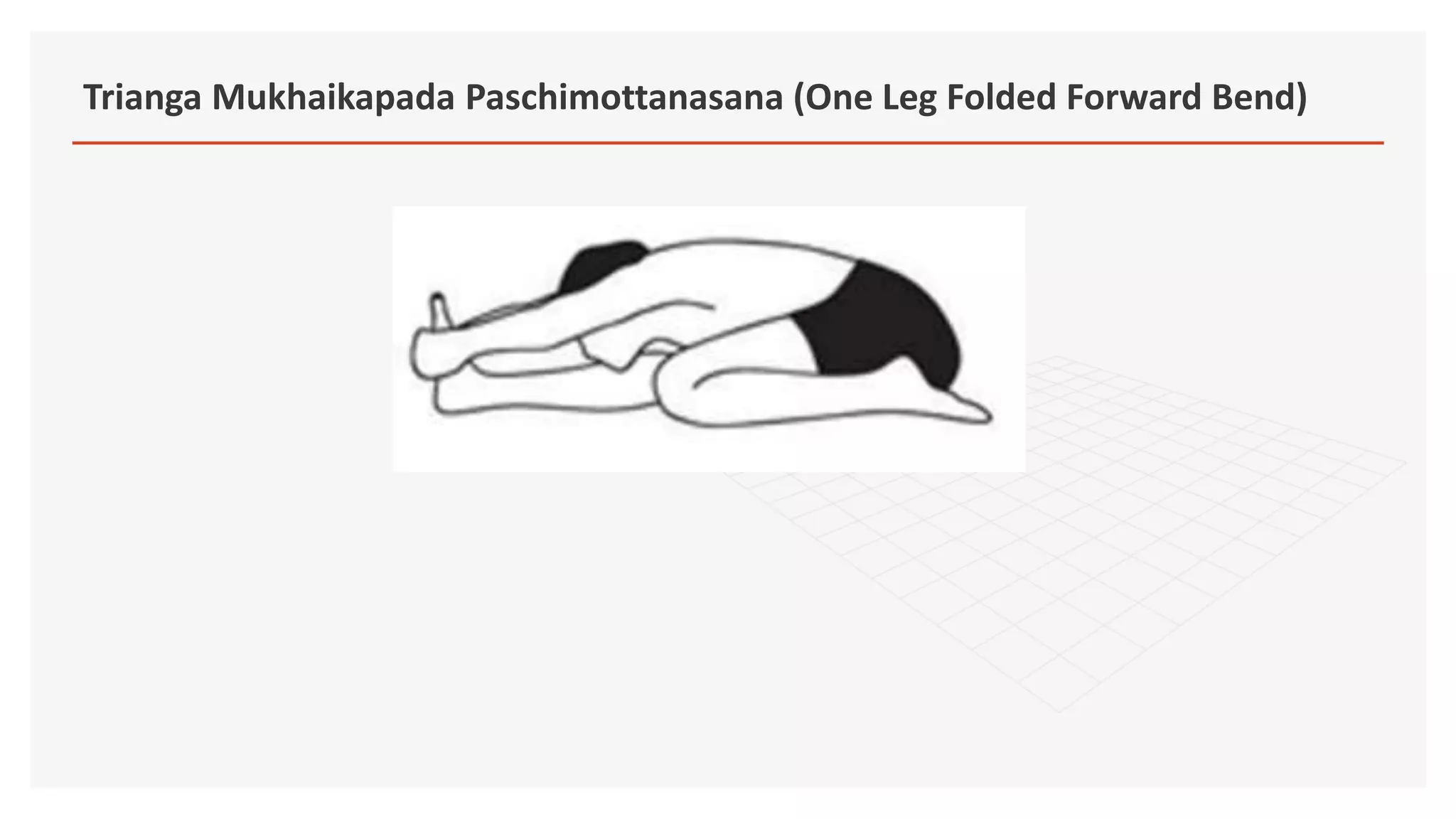 Trianga Mukhaikapada Paschimottanasana (One Leg Folded Forward.pptx