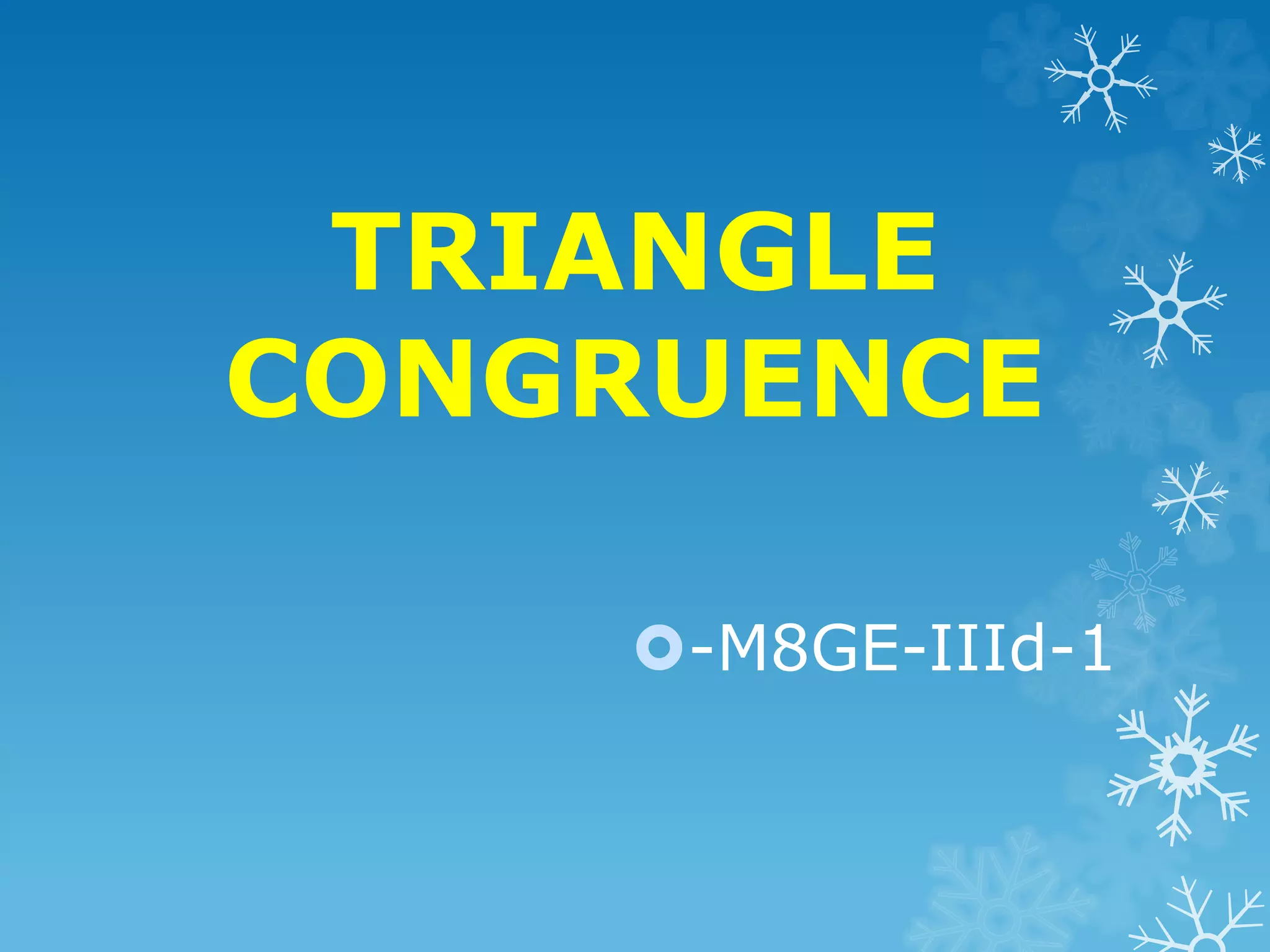 TRIANGLE CONGRUENCE -M8GE-IIId-1.pptx