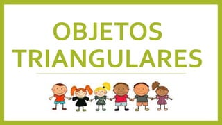 Objetos Triangulares