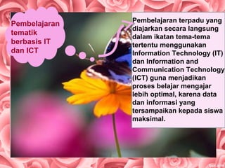 KARAKTERISTIK PEMBELAJARAN TEMATIK BERBASIS IT DAN ICT | PPT