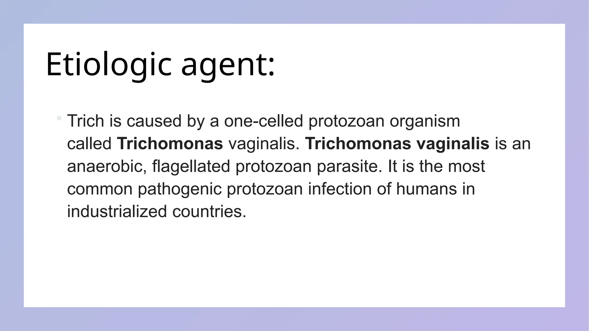 Trich is caused by a one-celled protozoan organism called Trichomonas ...