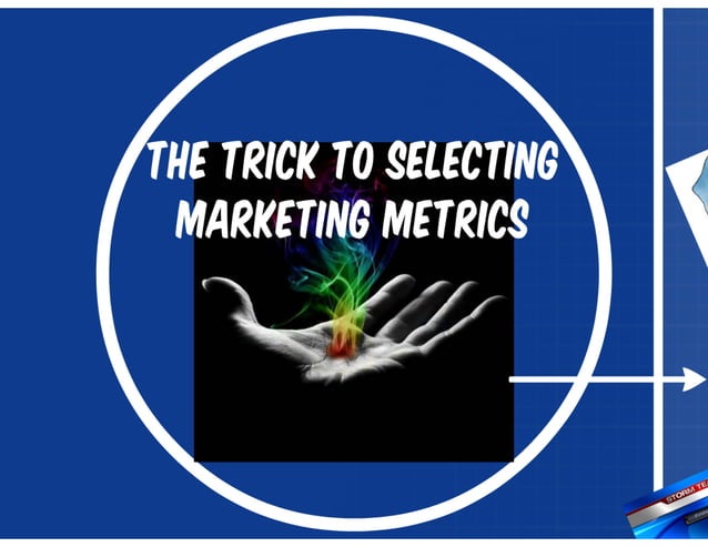 Measure What Matters: The Trick to Selecting Marketing Metrics | PDF