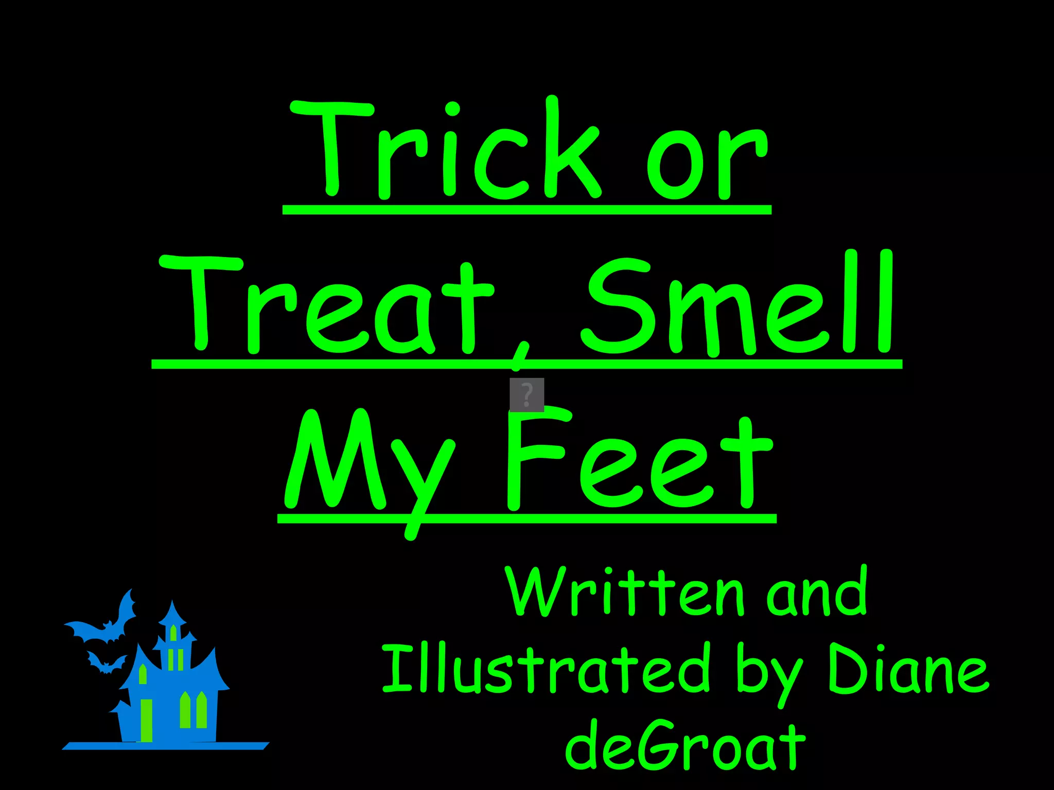 Trick Or Treat, Smell My Feet | PPT