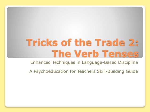 Tricks of the Trade 2: The Verb Tenses | PPT