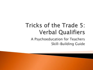 Tricks of the Trade 5: Verbal Qualifiers | PPTX