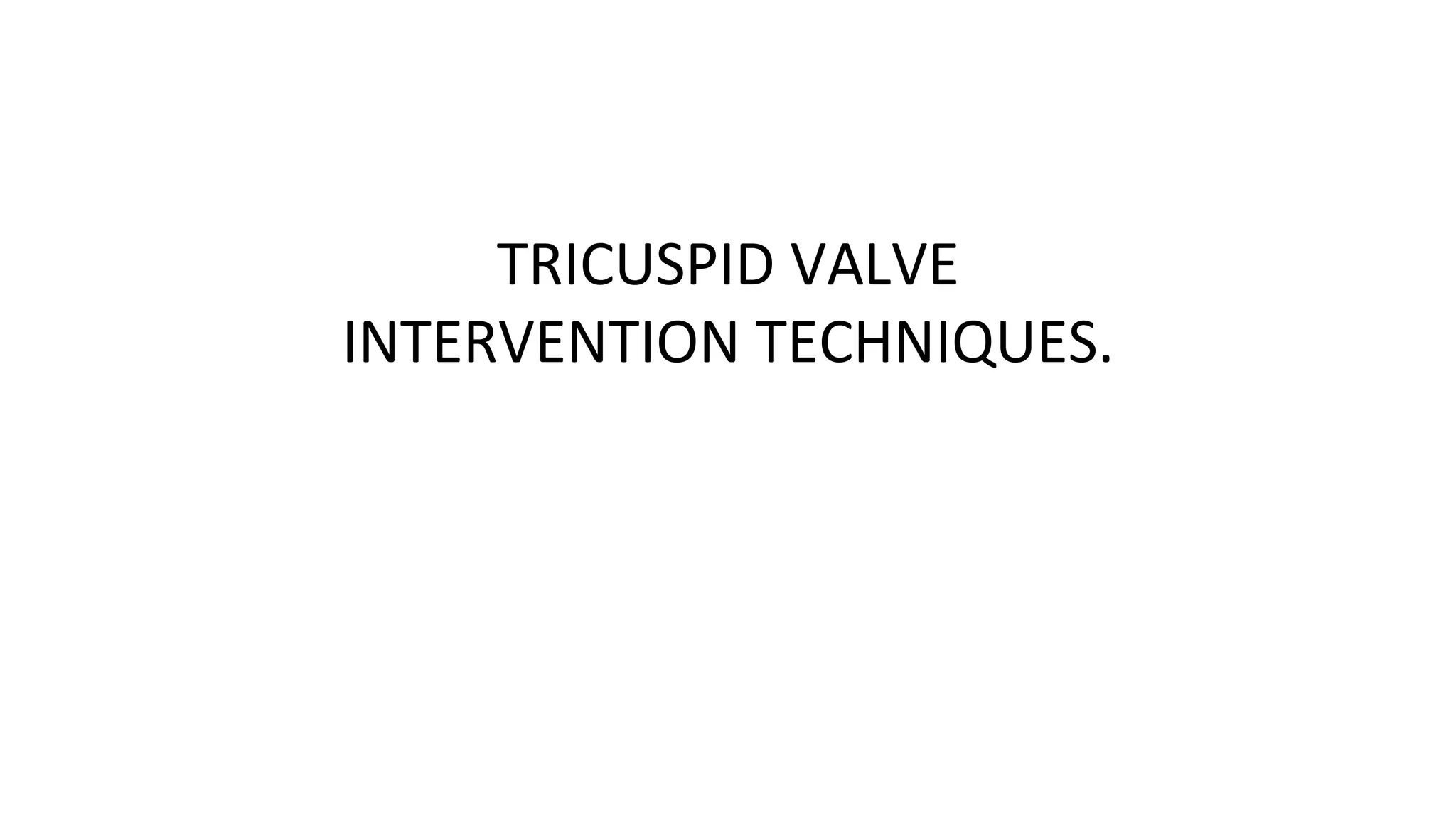 TRICUSPID VALVE ANATOMY PATHOPHYSIOLOGY INDICATIONS AND INTERVENTIONS.pptx