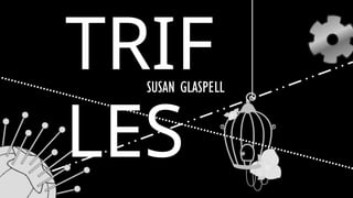 Trifles Analysis, Anglo-American Literature | PPT