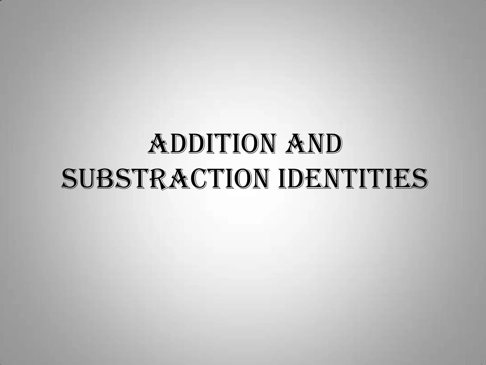 Trigonometry addition & substraction id | PPTX