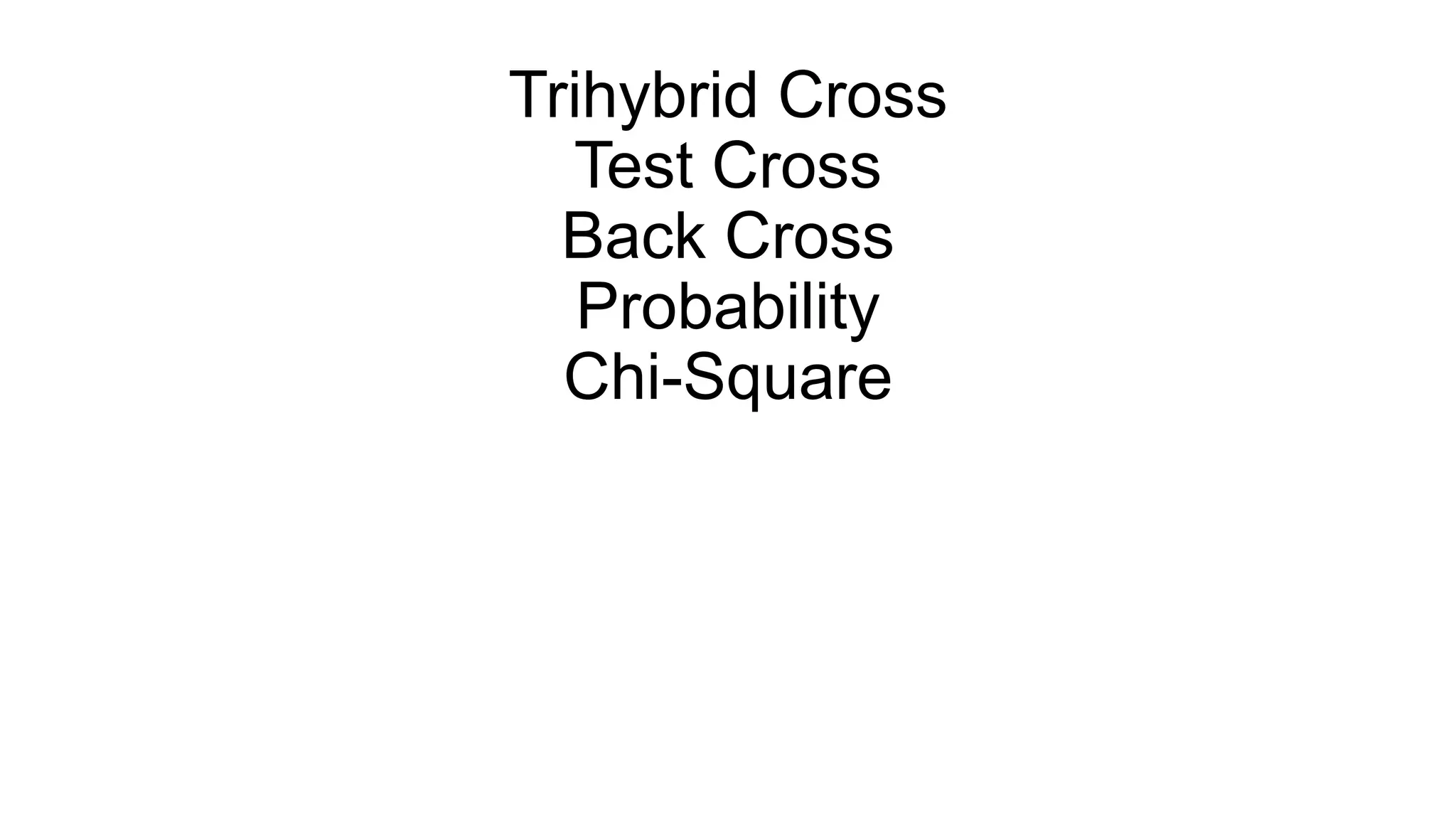 trihybrid cross , test cross chi squares | PPTX