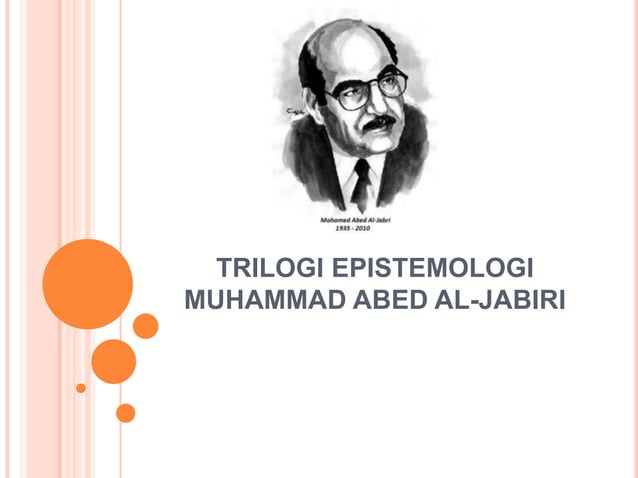 TRILOGI EPISTEMOLOGI MUHAMMAD ABED AL-JABIRI | PPTX