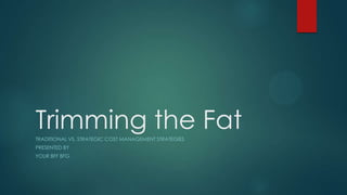 Trimming the fat - Traditional Vs. Strategic Cost Management Strategies ...