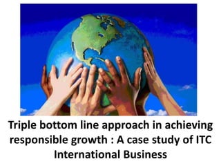 Triple bottom line approach in achieving responsible growth : A case ...