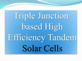 Triple junction based high efficiency tandem solar cells | PPTX