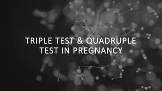 Triple Test & quadruple test in Pregnancy.pptx
