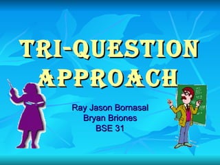 Tri Question Approach | PPT
