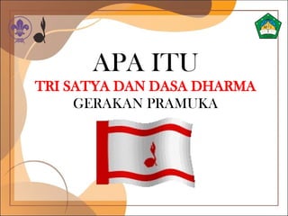 TRI SATYA DAN DASA DARMA PRAMUKA SATYA DHARMA | PPTX