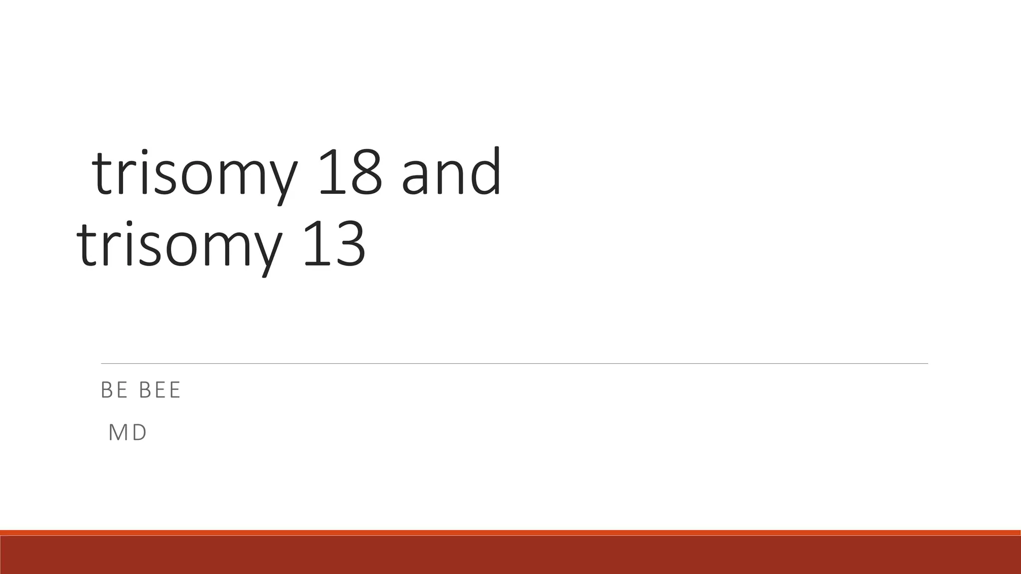 trisomy 18 and trisomy 13.pptx