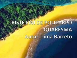 Triste fim de policarpo quaresma | PPT