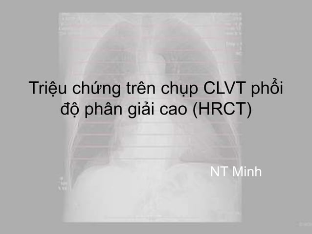 Triệu chứng trên chụp clvt phổi độ phân giải cao (hrct) | PPT