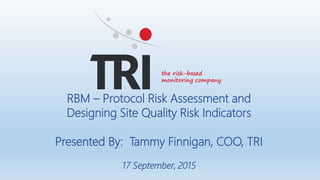 TRI Webinar: RBM - Protocol Risk Assessment and Designing Site Quality ...