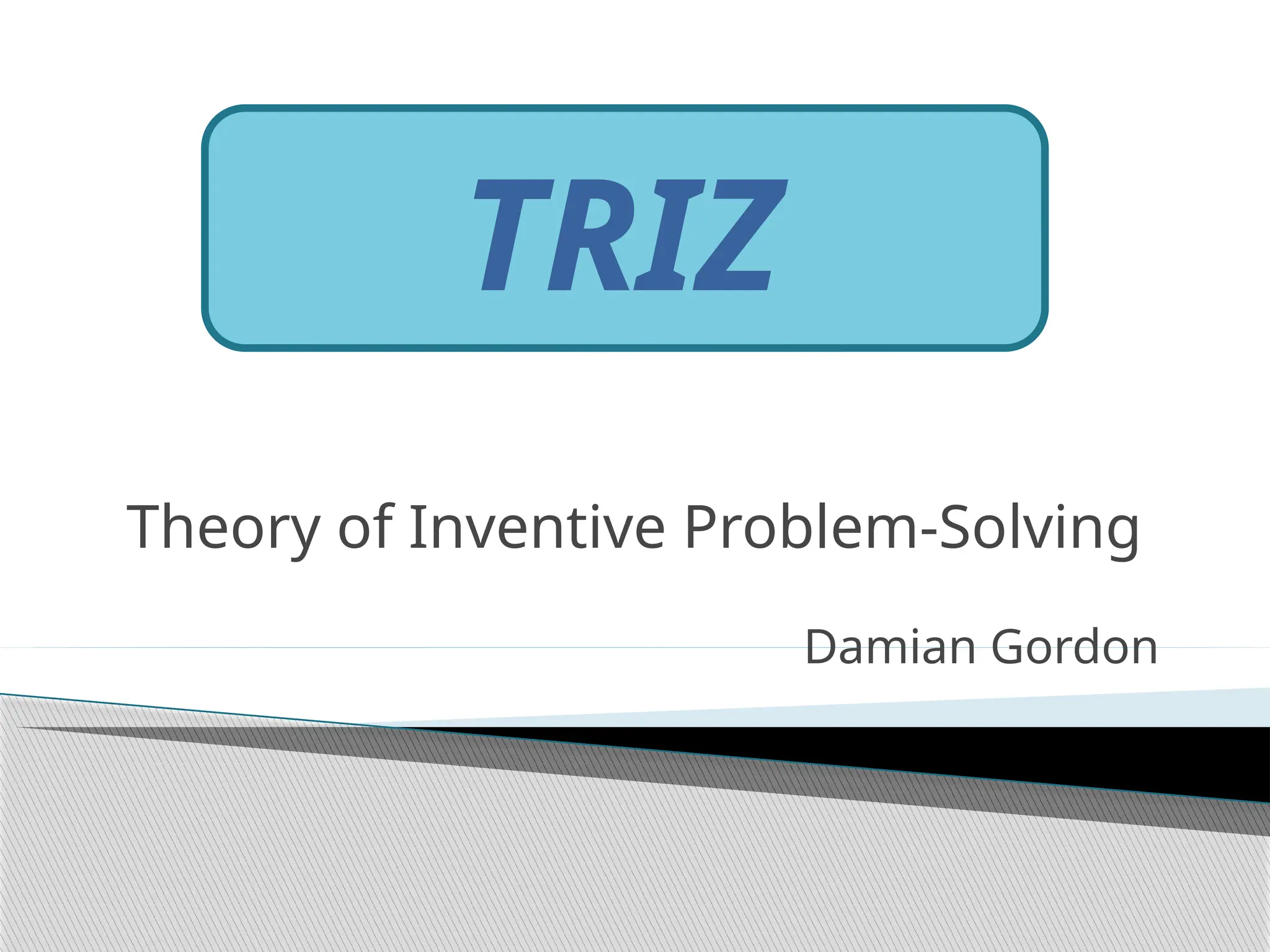 TRIZ: Theory of Inventive Problem Solving | PPT