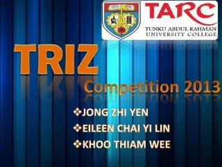 Triz comp 2013 (taruc) | PPTX