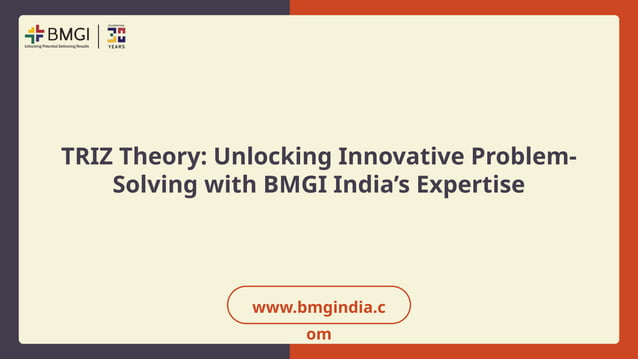 TRIZ Theory Unlocking Innovative Problem-Solving with BMGI India’s Expertise.pptx
