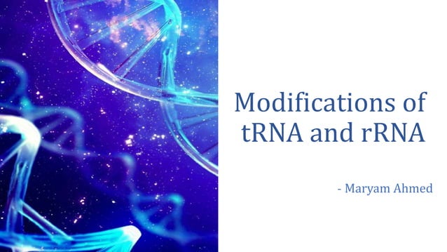 Post transcriptional modifications of tRNA and rRNA.pptx
