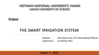 the smart irrigation system by tran Quoc Huy, dai hoc quoc gia ha noi | PPTX