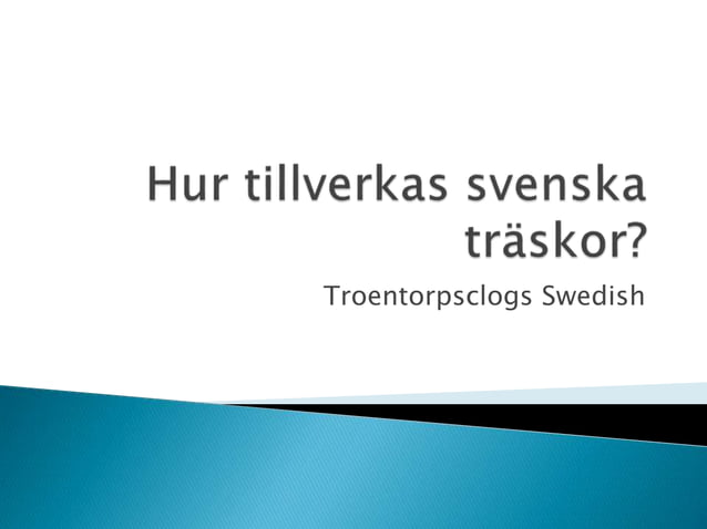 Hur tillverkas svenska träskor? | PPTX