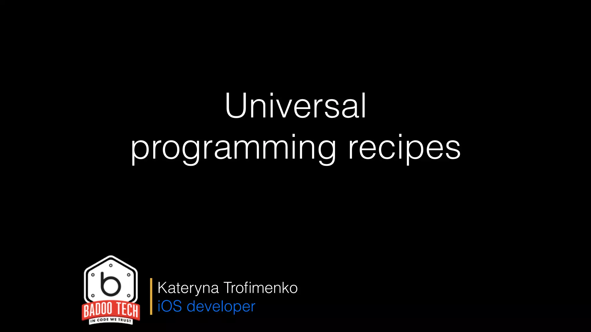 Universal programming recipes - Ekaterina Trofimenko - Women In Technology | PDF