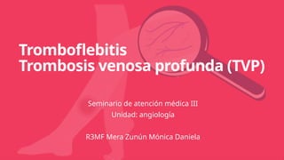 Tromboflebitis y Trombosis venosa profunda | PPTX