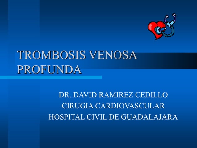 PRESENTACION DE TROMBOSIS VENOSA PROFUNDA | PPT