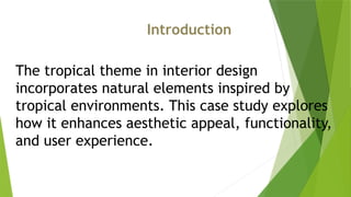 Tropical-Theme-A-Case-Study-in-Interior-Design.pptx
