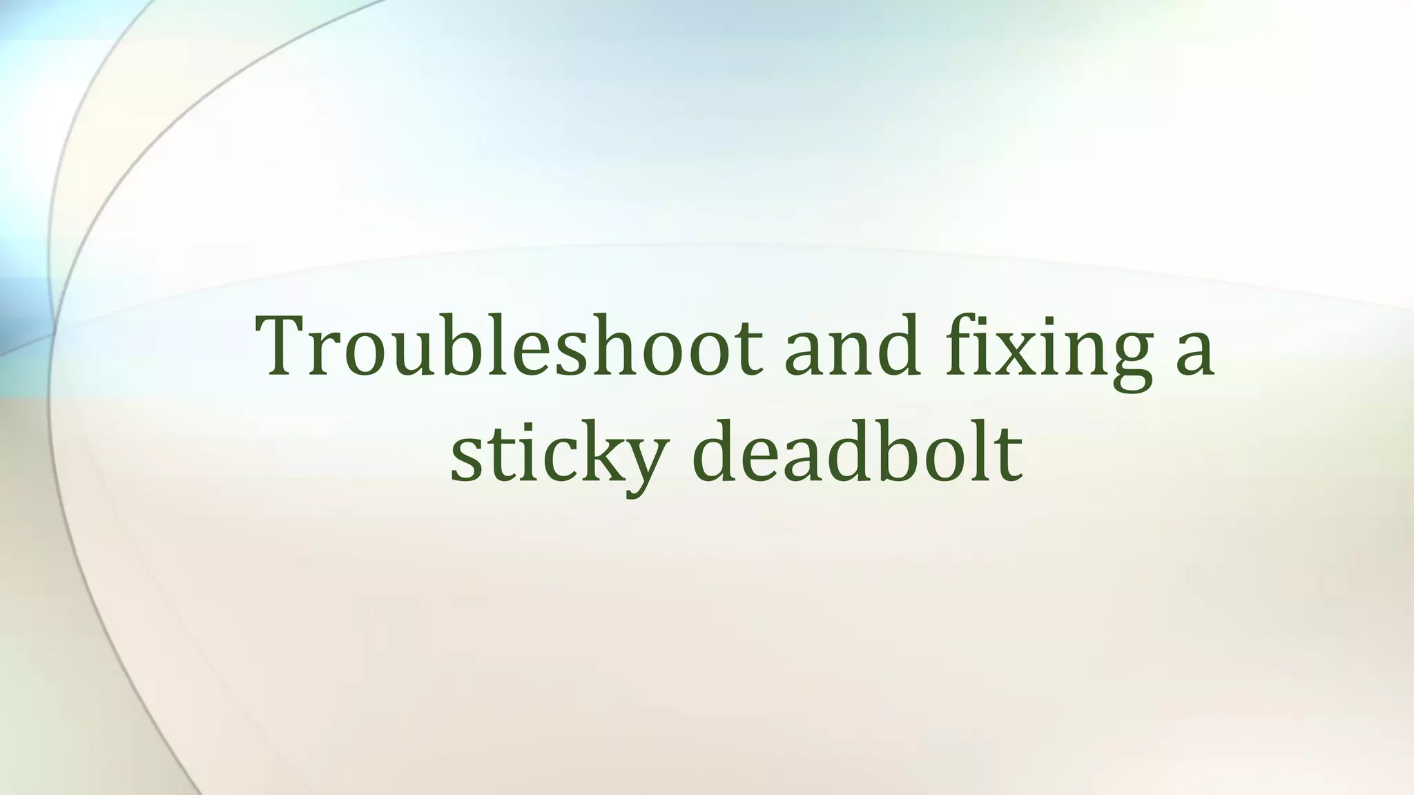 Troubleshoot And Fixing A Deadbolt Ppt