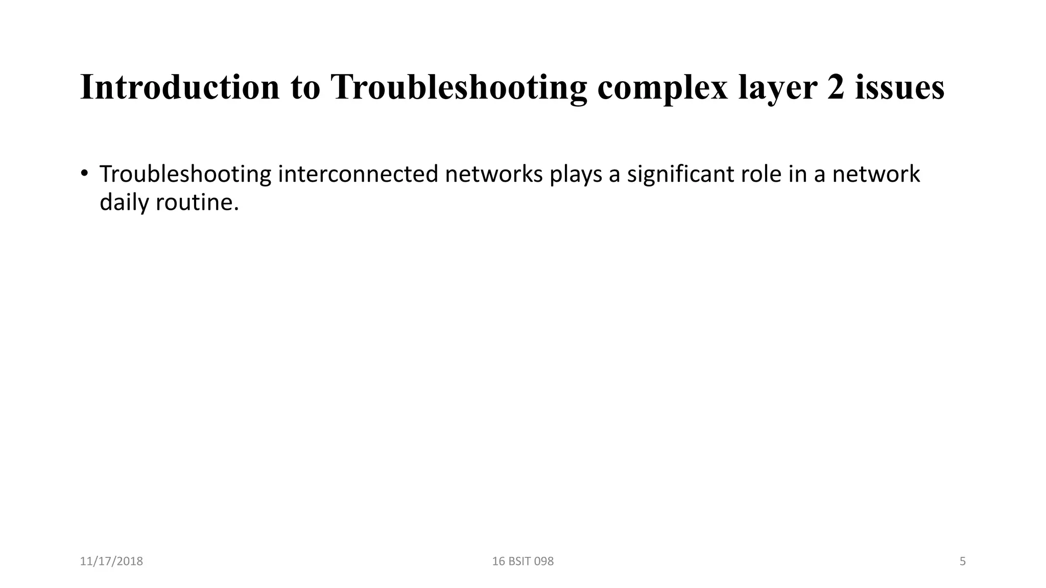 Troubleshooting complex layer 2 issues ppt 16 bsit098 | PPTX