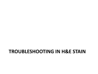 Troubleshooting in H&E Staining | PPTX