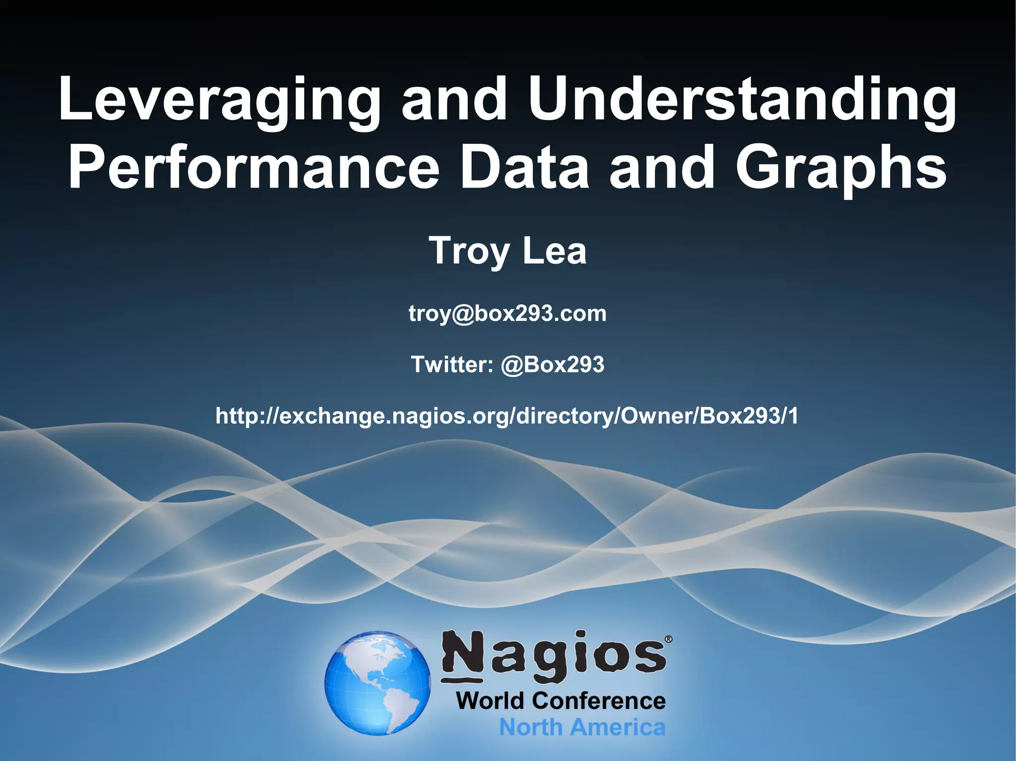 Nagios Conference 2013 Troy Lea Leveraging And Understanding Performance Data And Graphs Ppt