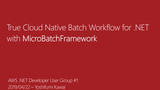 True Cloud Native Batch Workflow for .NET with MicroBatchFramework | PPT