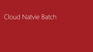 True Cloud Native Batch Workflow for .NET with MicroBatchFramework | PPT