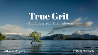 "True Grit - Building a team that delivers" - SMX Munich | PPT